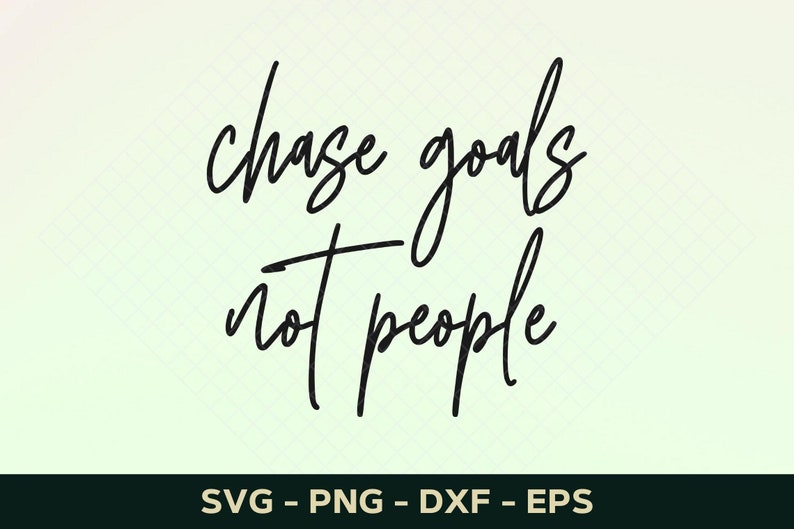 Chase Goals Not People Svg, Shirt Svg, Inspirational Svg, Motivational ...