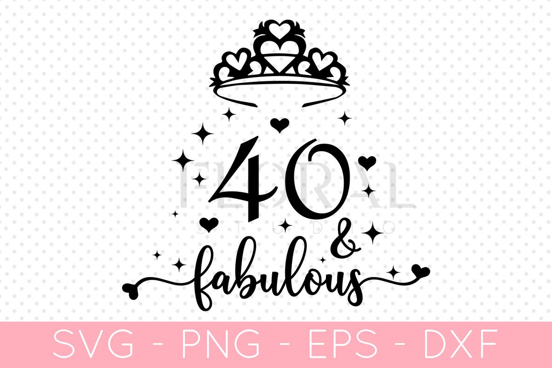 40 & Fabulous SVG 40th Birthday SVG 40 SVG Birthday Svg - Etsy