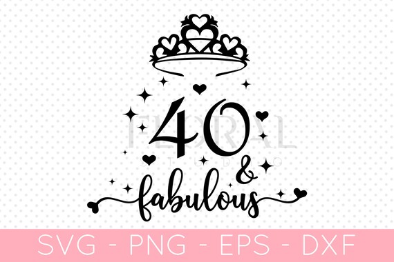 40 & Fabulous SVG 40th Birthday SVG 40 SVG Birthday Svg - Etsy
