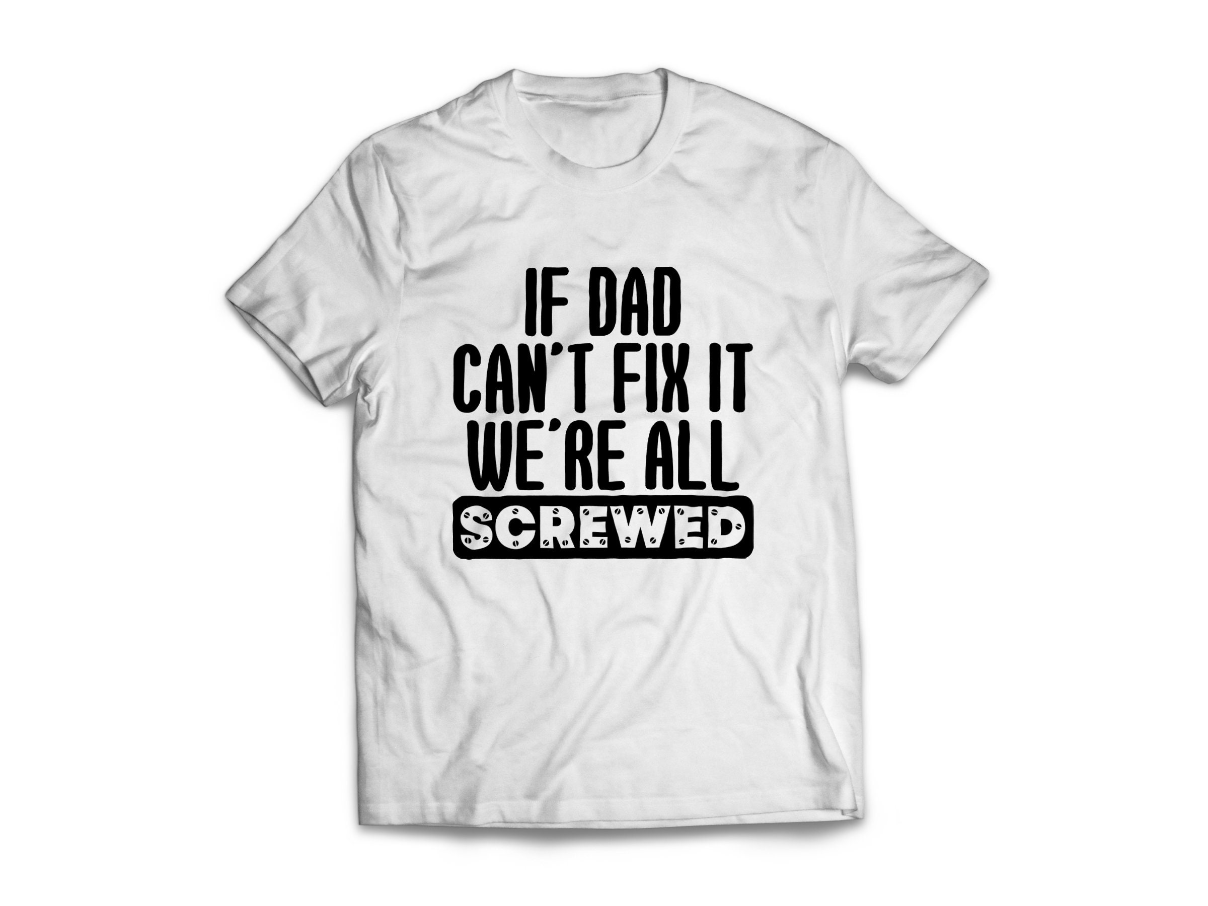 If Dad Cant Fix It Were All Screwed Svg Dad Svg Happy Etsy