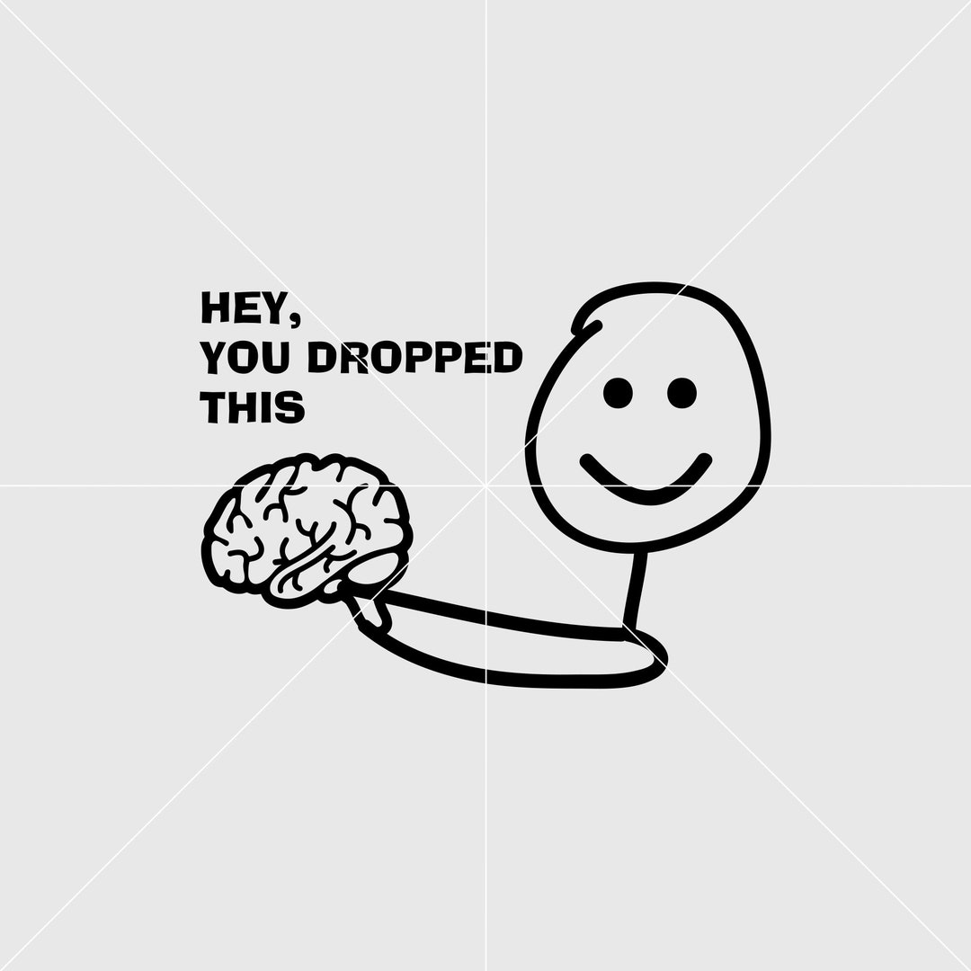 Hey, You Dropped This Svg, Sarcastic Svg, Funny Svg, Brain Svg, Svg for ...