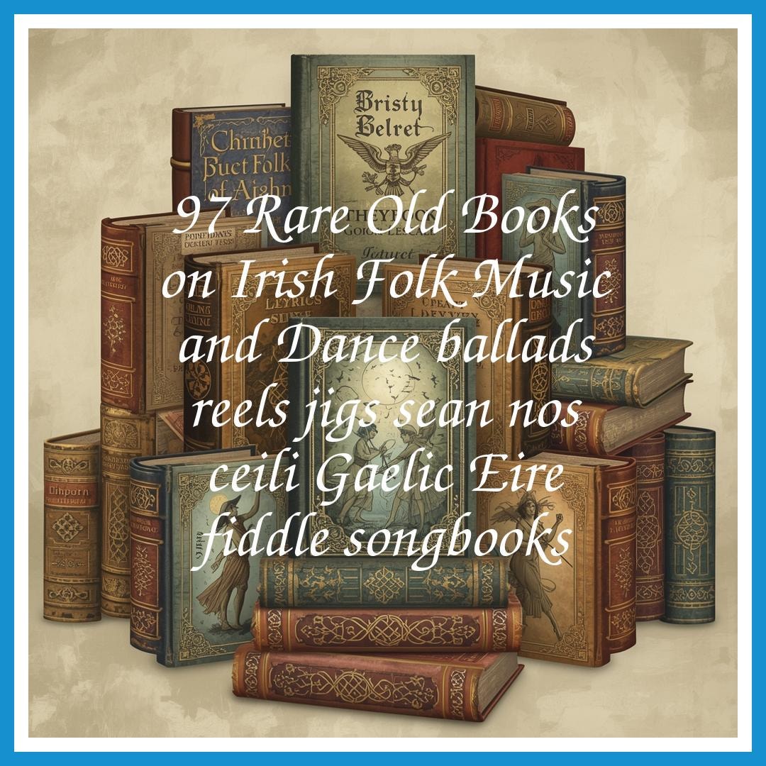 97 Rare Old Books on Irish Folk Music and Dance Ballads Reels Jigs Sean ...