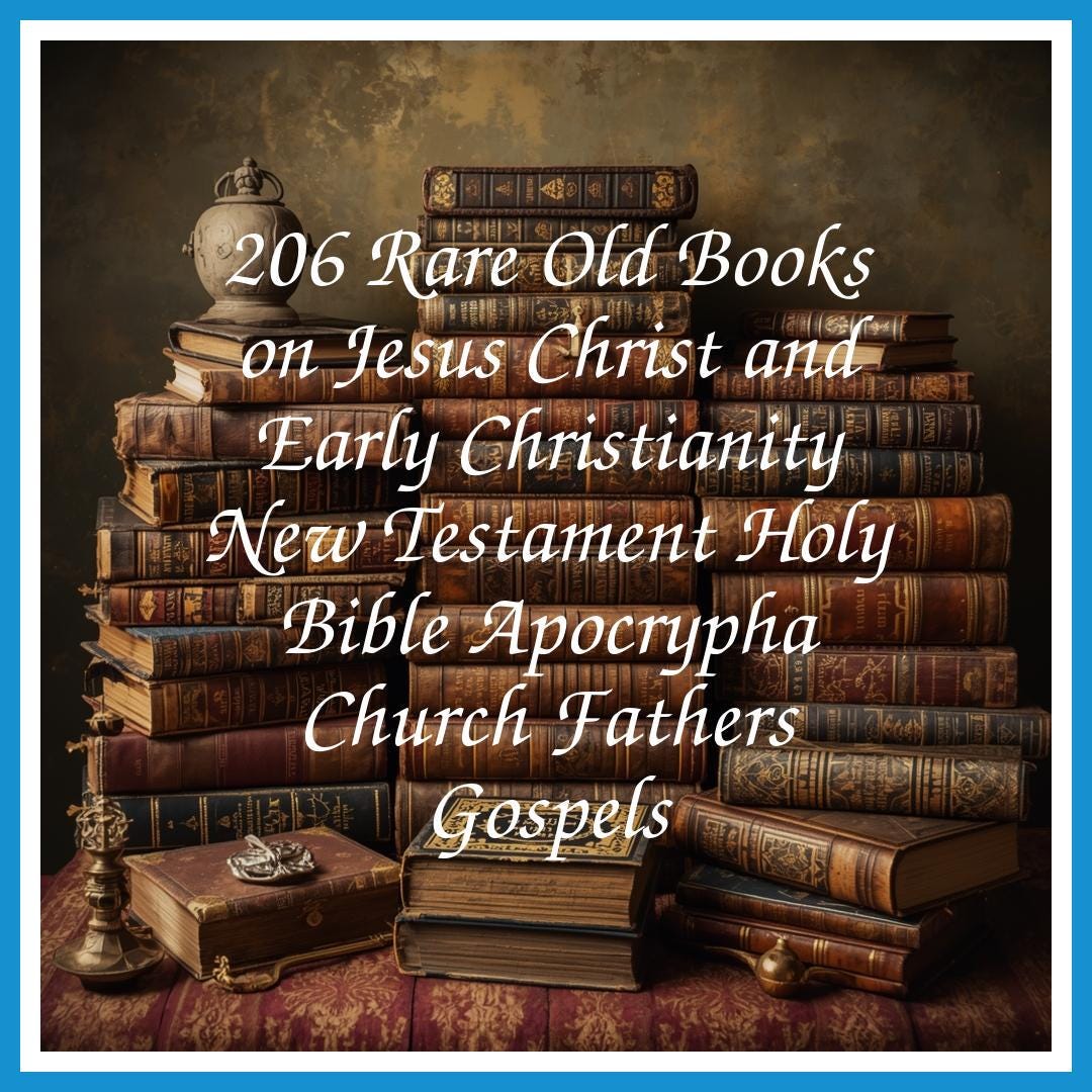206 Rare Old Books on Jesus Christ and Early Christianity New Testament ...