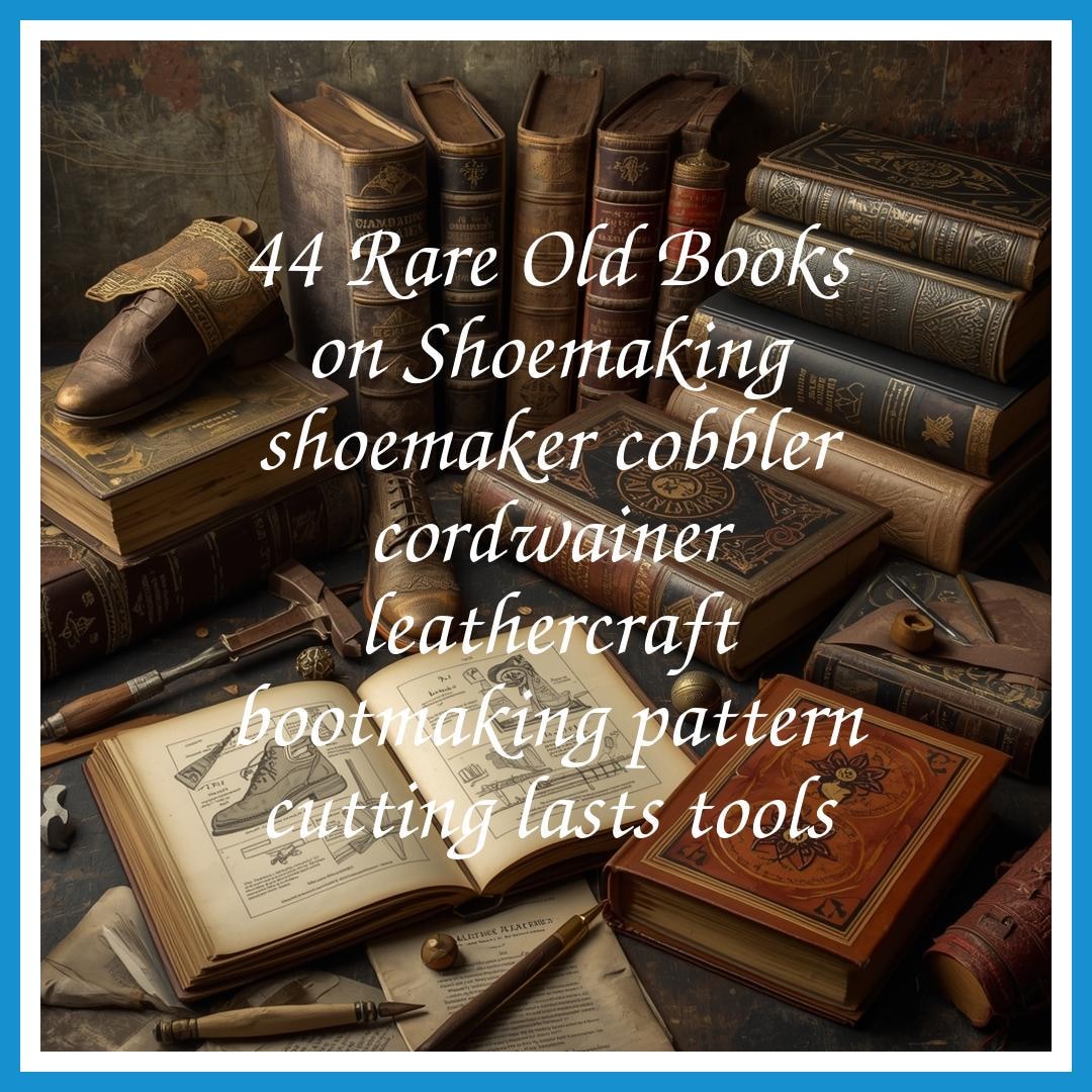 44 Rare Old Books on Shoemaking Shoemaker Cobbler Cordwainer ...