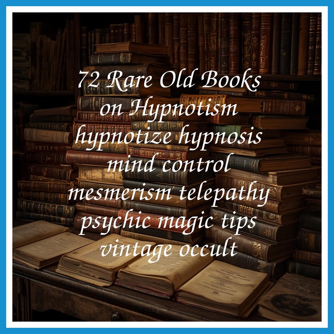 72 Rare Old Books on Hypnotism Hypnotize Hypnosis Mind Control ...