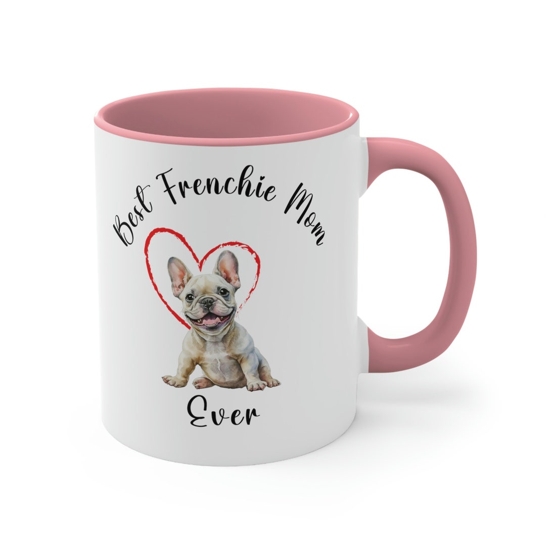 French Bulldog Mug, Frenchie Mom Mug, Frenchie Dog Gift for Dog Mama ...