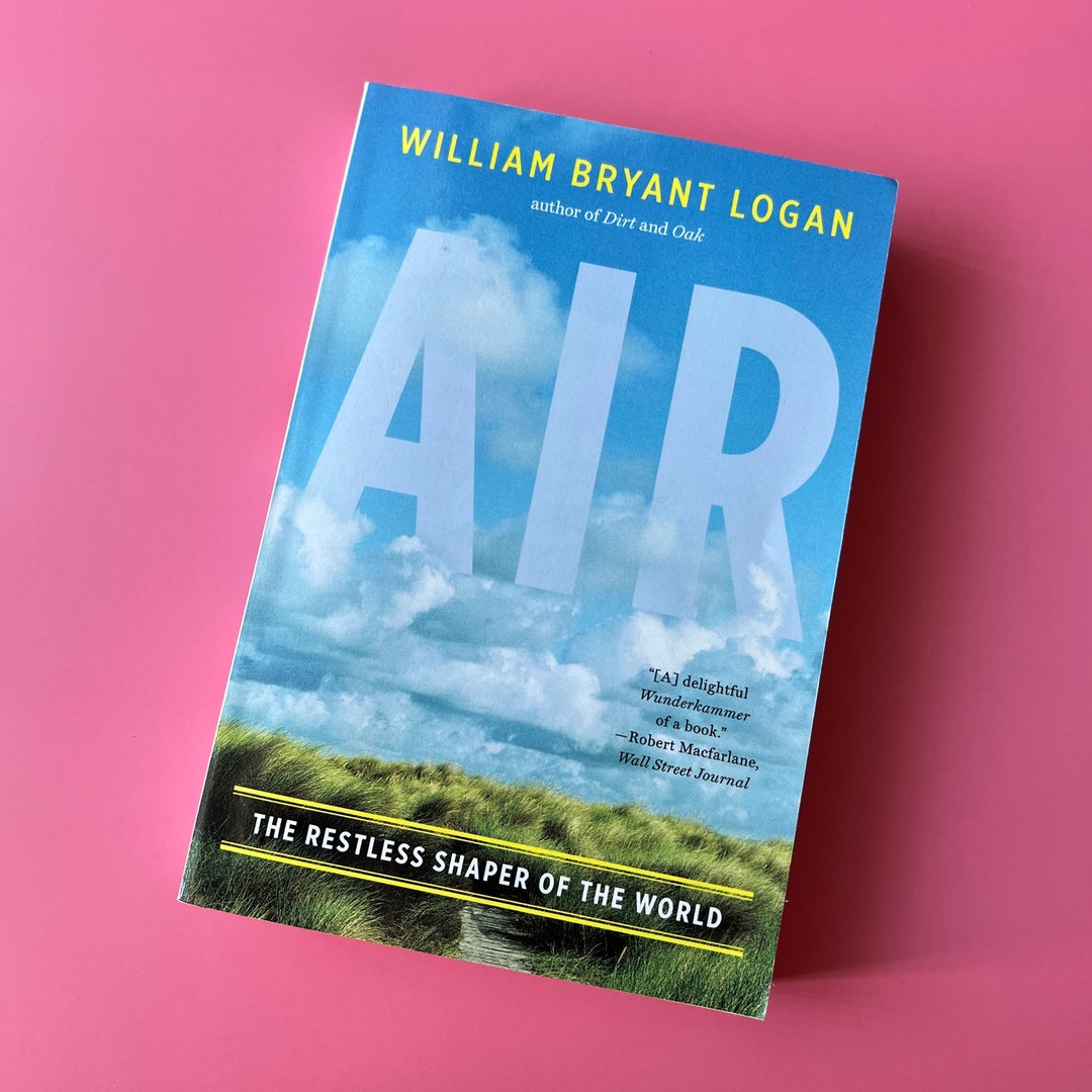 William Bryant Logan - "air: the Restless Shaper of the World" Book ...