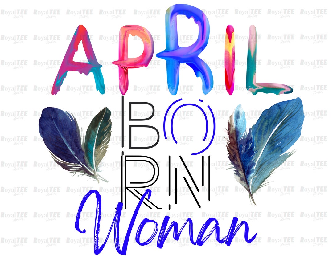 April Born Woman PNG | Birthday | Feather Art Design | DTF ...