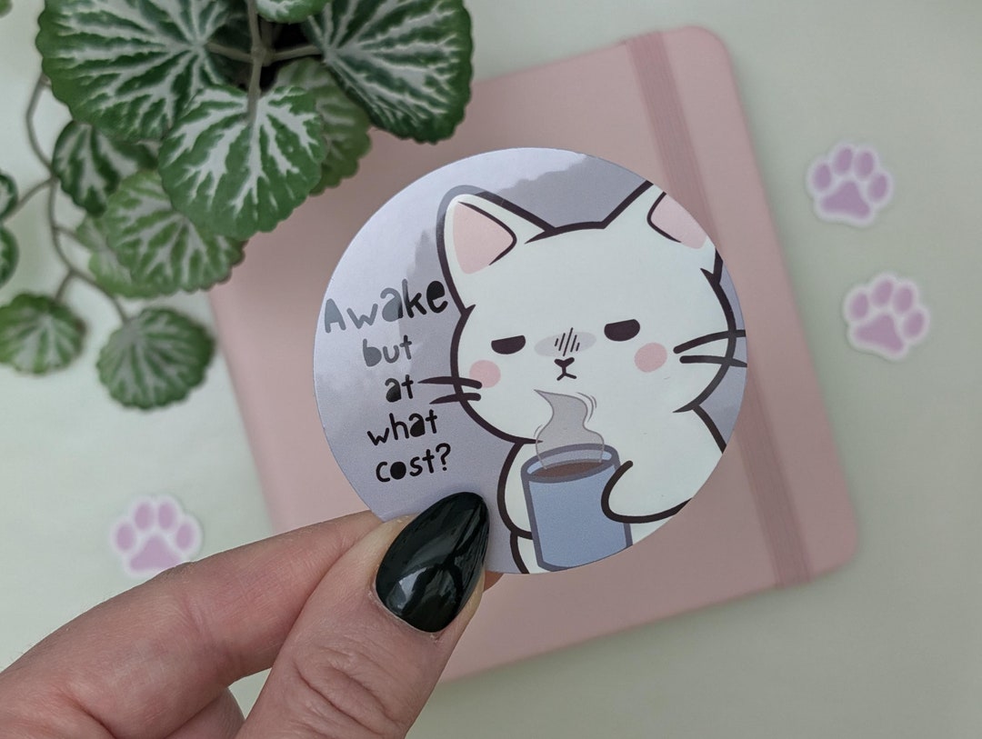 Relatable Kitty Sticker: Awake but at What Cost, Funny Cat Meme - Etsy