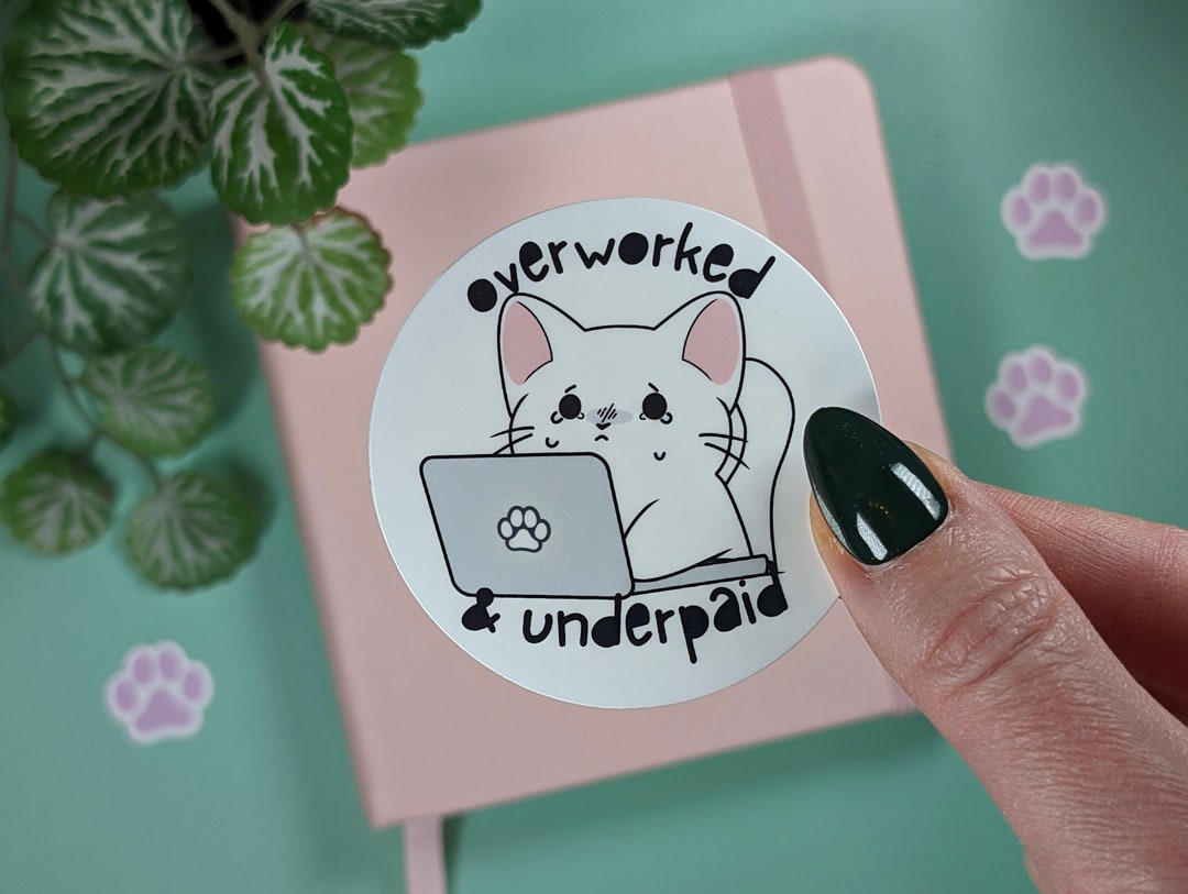 OVERWORKED AND UNDERPAID Cat Sticker, Relatable Kitty Sticker, Cute Cat Sticker, Funny Meme ...