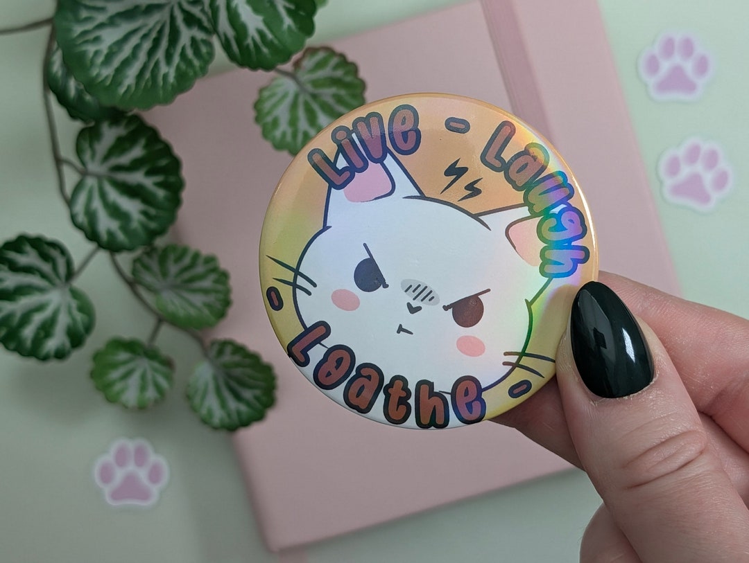 Live Laugh Loathe Cat Button: Kawaii Angry Kitty, Holo Rainbow - Etsy