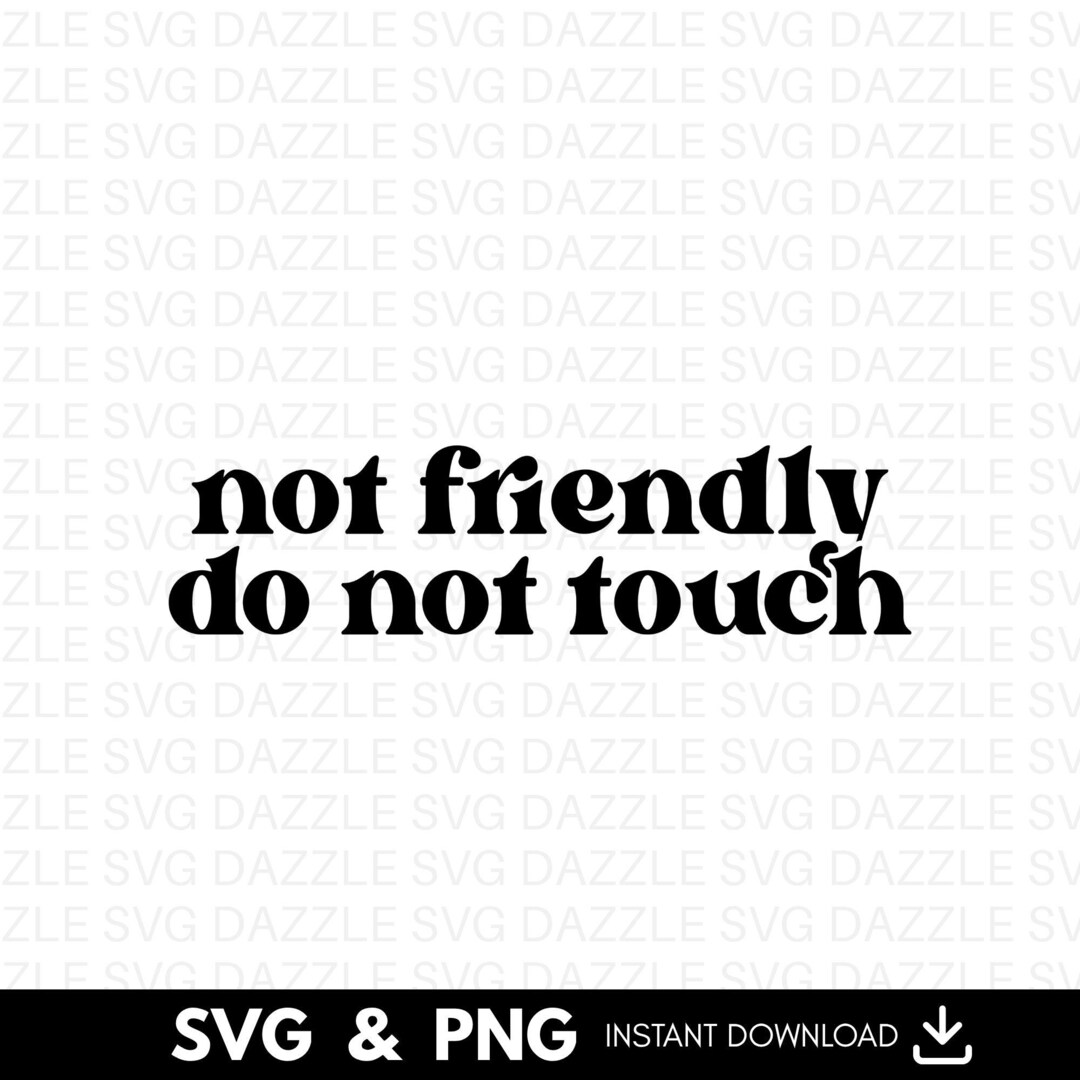 Not Friendly Do Not Touch Svg, Don't Touch SVG, Funny Quote Svg, Anti ...