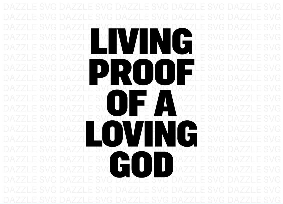 Living Proof of A Loving God Svg, Christian Svg, Church Shirt, Bible ...
