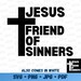 Jesus Friend of Sinners Design SVG PNG Vector for Christian Shirts for ...