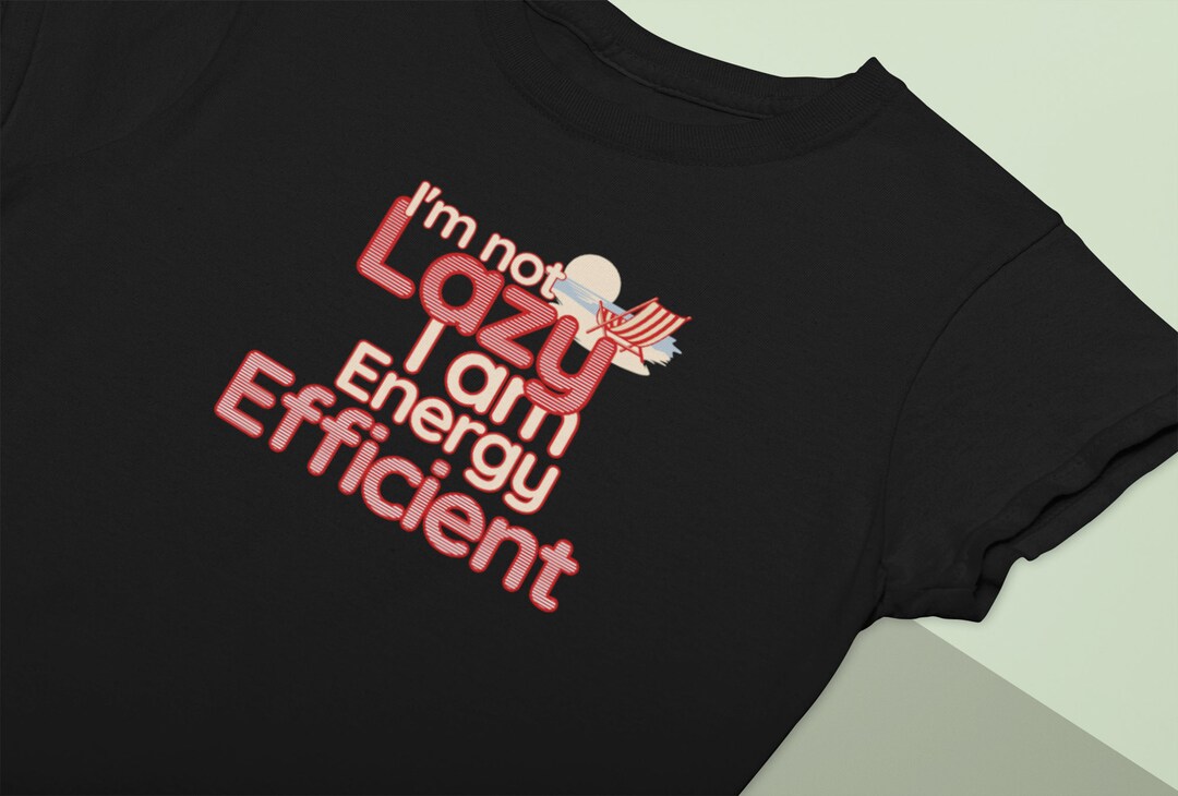 I'm Not Lazy, I'm Energy Efficient Unisex Short Sleeve Tee - Etsy