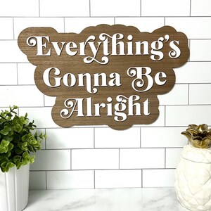 Everything's Gonna Be Alright Sign Everything is Going to Be Alright ...