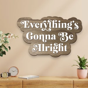 Everything's Gonna Be Alright Sign Everything is Going to Be Alright ...