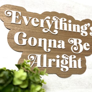 Everything's Gonna Be Alright Sign Everything is Going to Be Alright ...