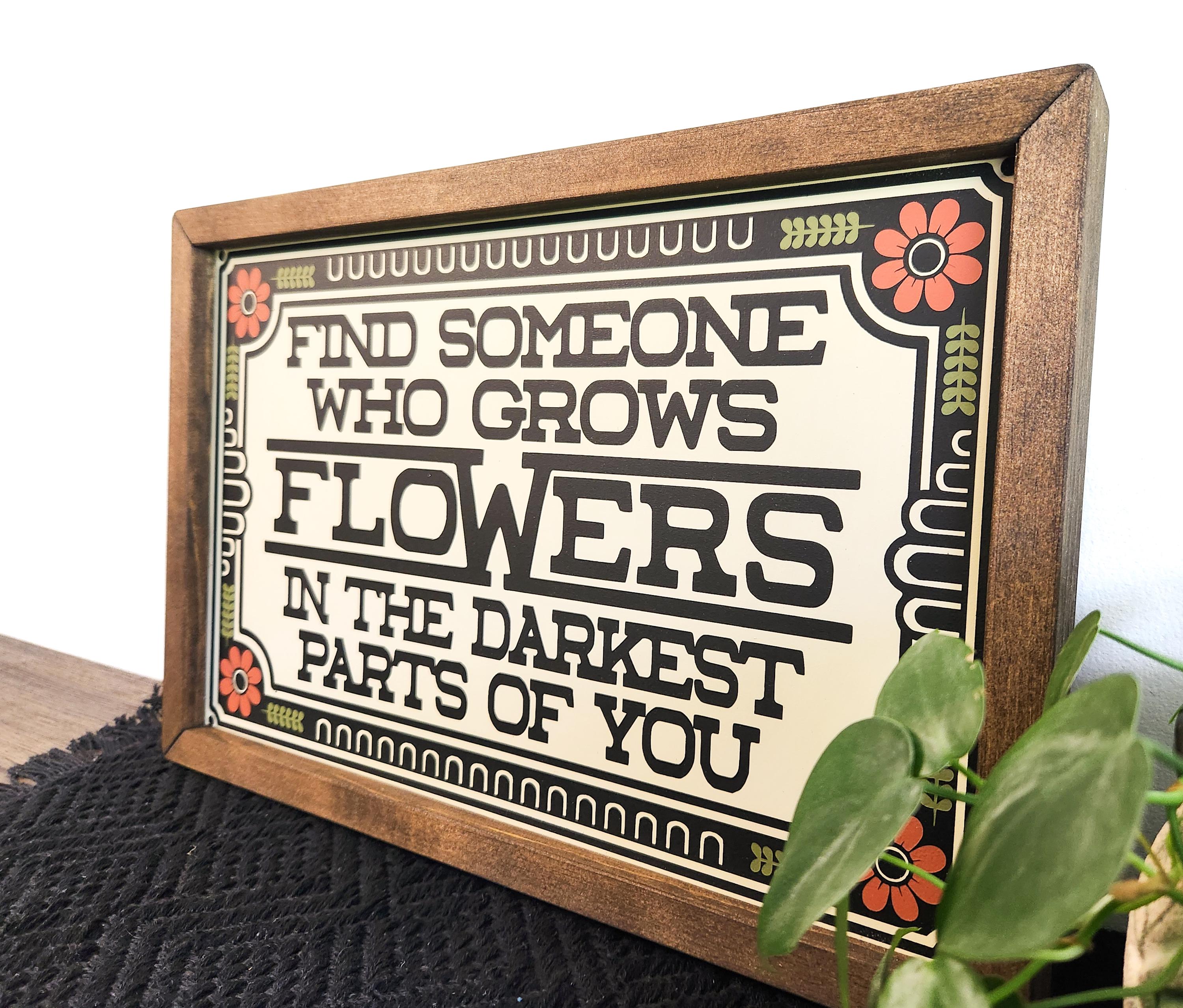 Find Someone Who Grows Flowers In The Darkest