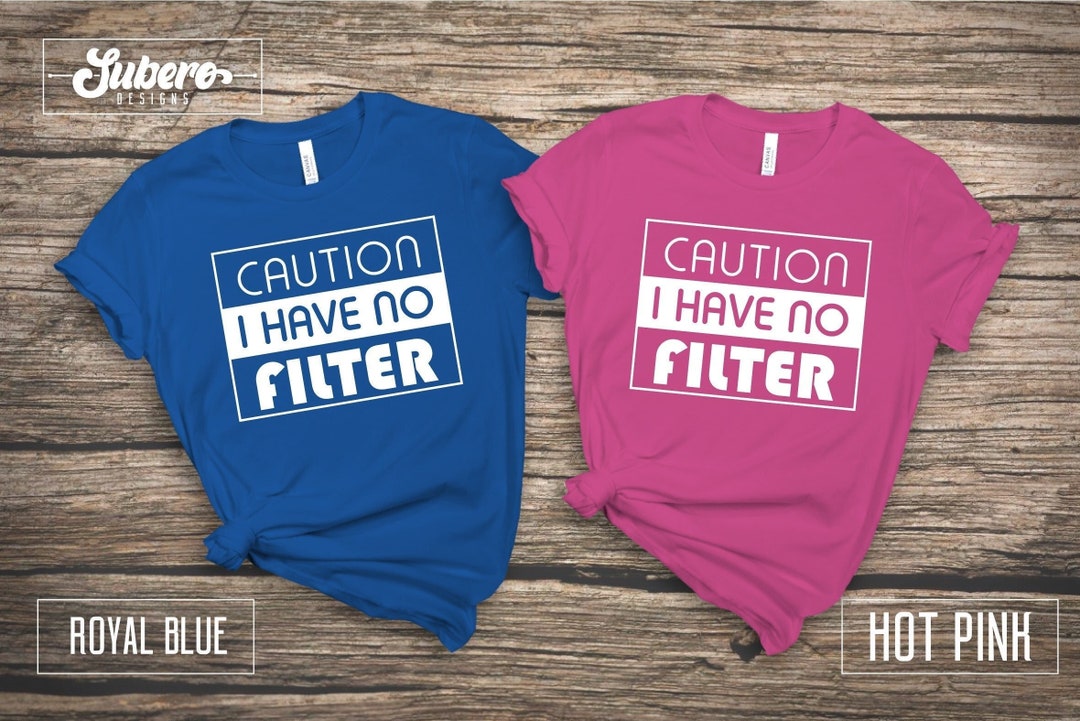 Caution I Have No Filter T-shirt, No Filter Shirt, Warning Shirt ...