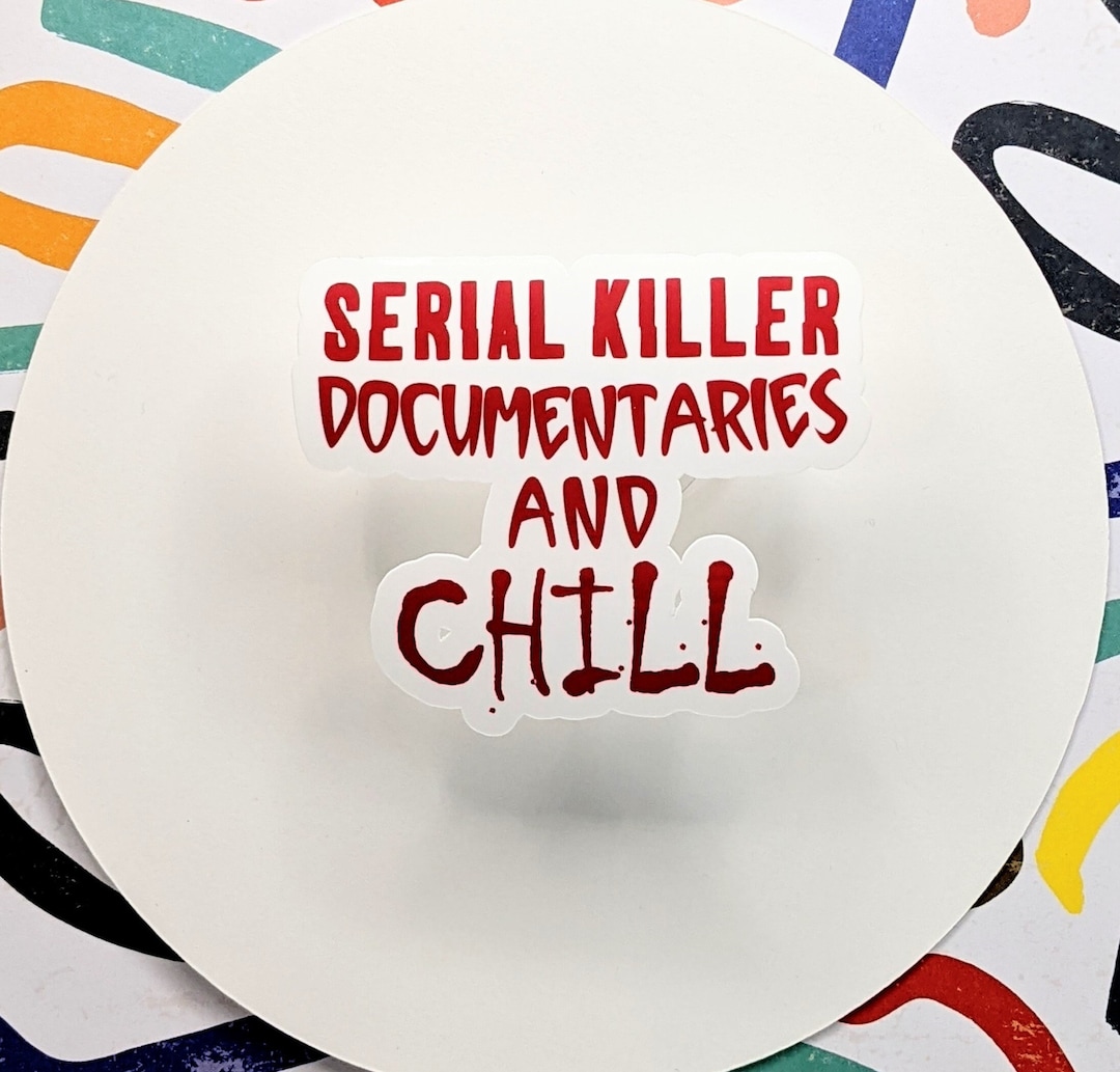 Serial Killer Documentaries and Chill Sticker, Netflix and Chill ...