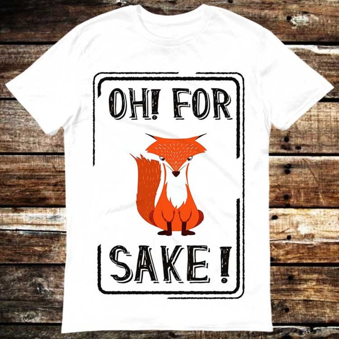 Oh for Fox Sake T Shirt Meme Gift Shirt Funny Tee Vintage Style ...