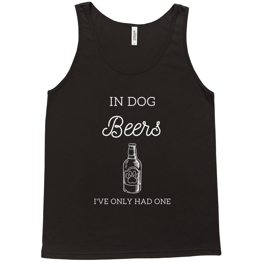 Tank Top- in Dog Beers I've Only Has One - Etsy