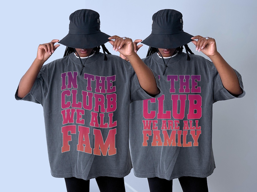 In the Clurb We All Fam, in the Club We Are All Family Shirt, Comfort ...