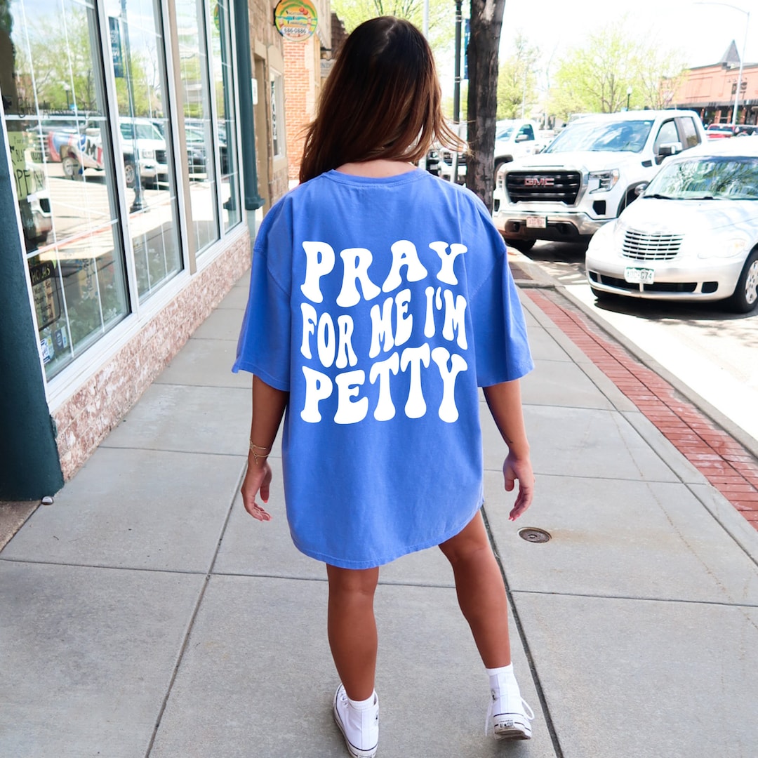Comfort Colors Pray For Me I'm Petty Tee Funny Womens Graphic Shirt ...