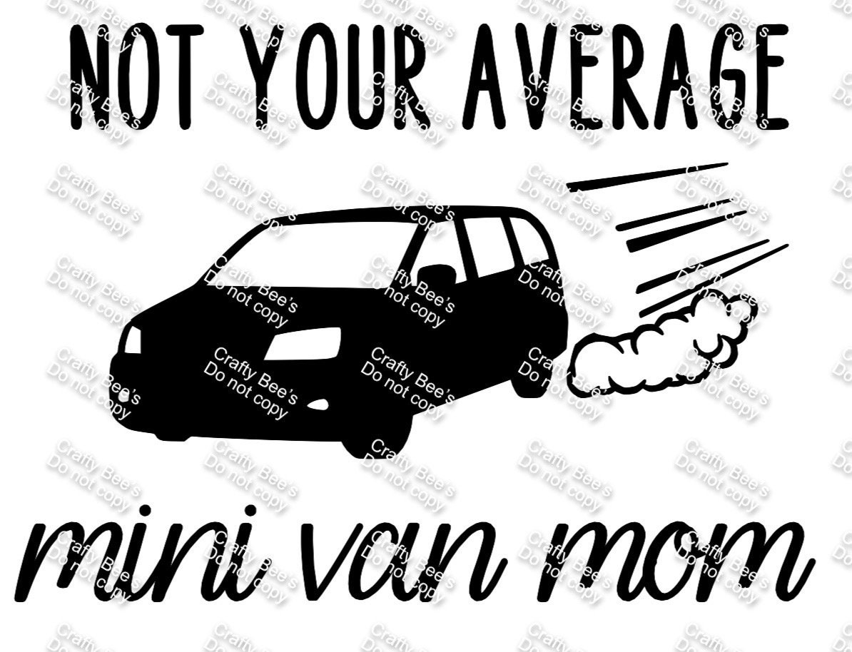 Not Your Average Mini Van Mom PNG/SVG File DIGITAL File Only - Etsy