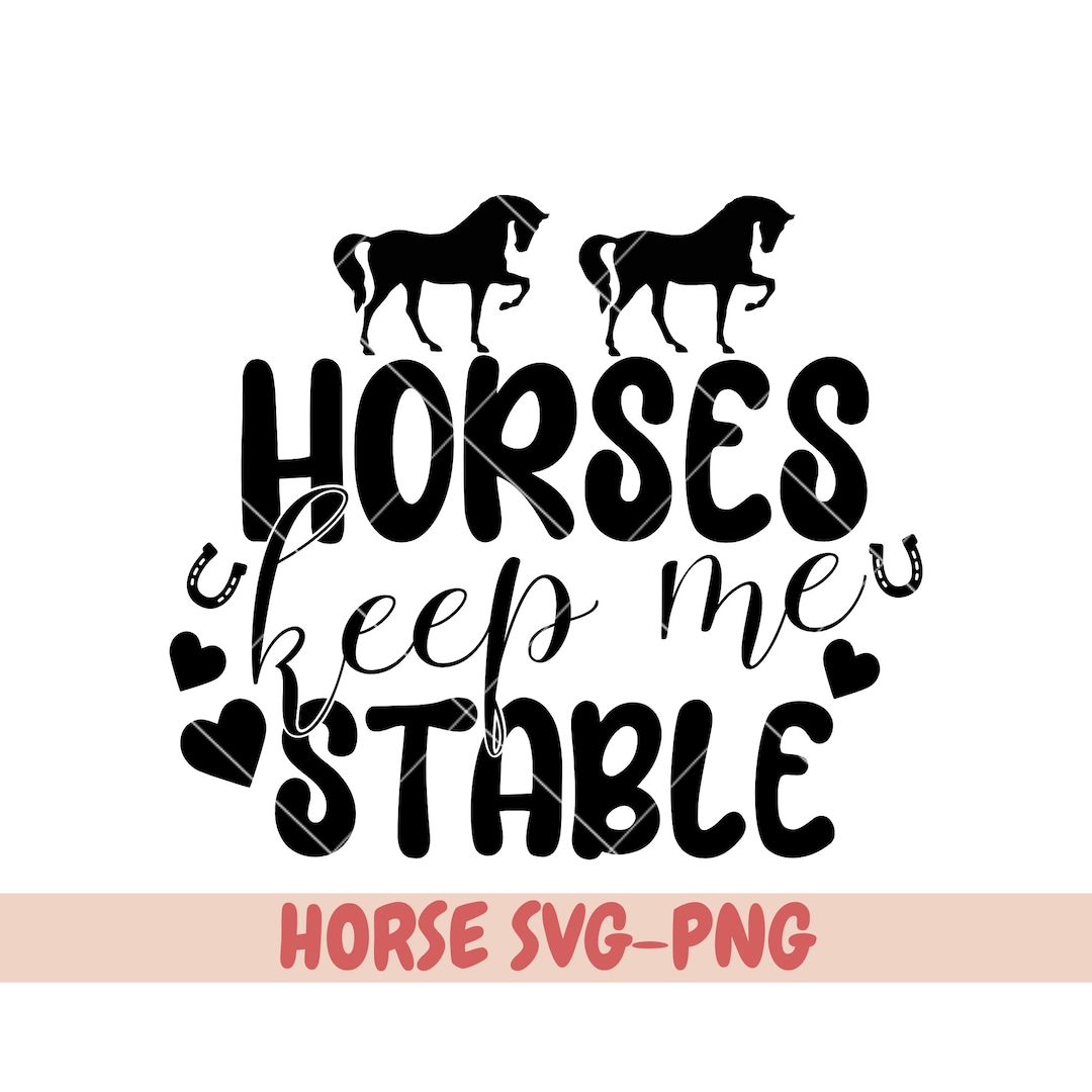 Horses Keep Me Stable Svg, Horse Svg, Cowboy Svg, Horse Png, Rodeo Svg ...