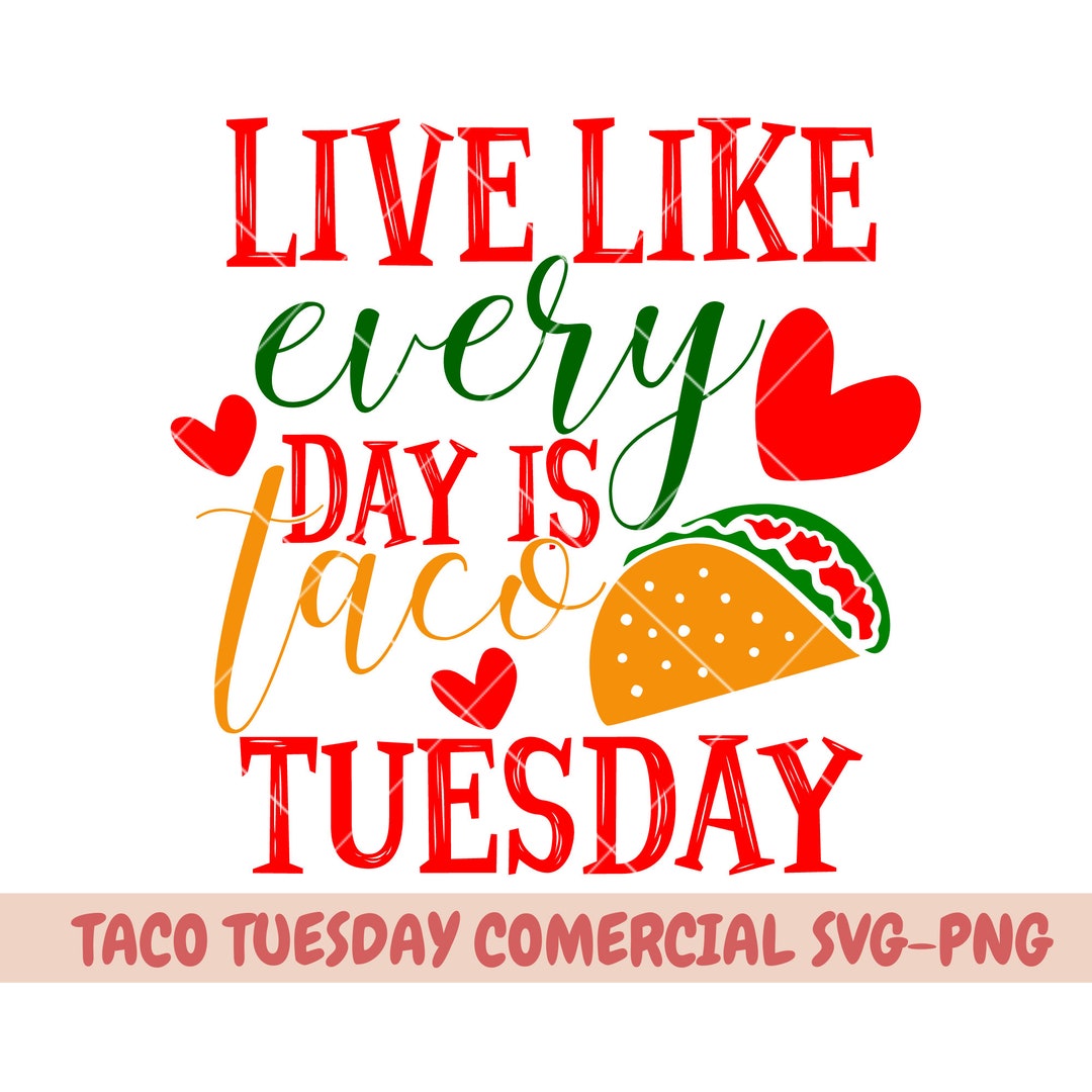 Live Like Every Day is Taco Tuesday, Cinco De Mayo Svg , 5 De Mayo Png ...