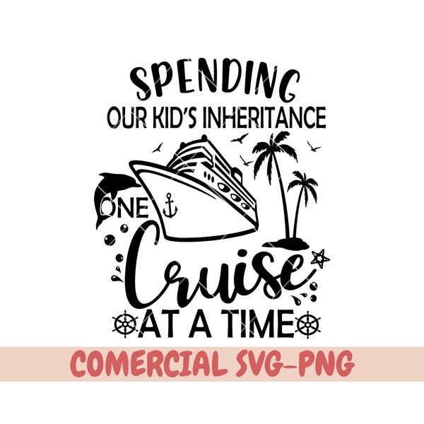 Spending the Kids Inheritance One Cruise at a Time Png - Etsy
