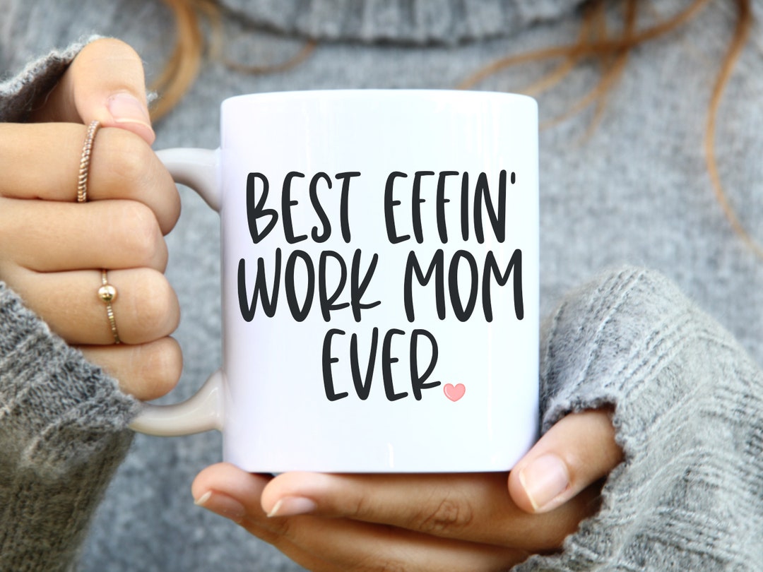 Best Effin Work Mom, Work Mom Gift, Work Mom Mug, Funny Work Mom Gifts ...
