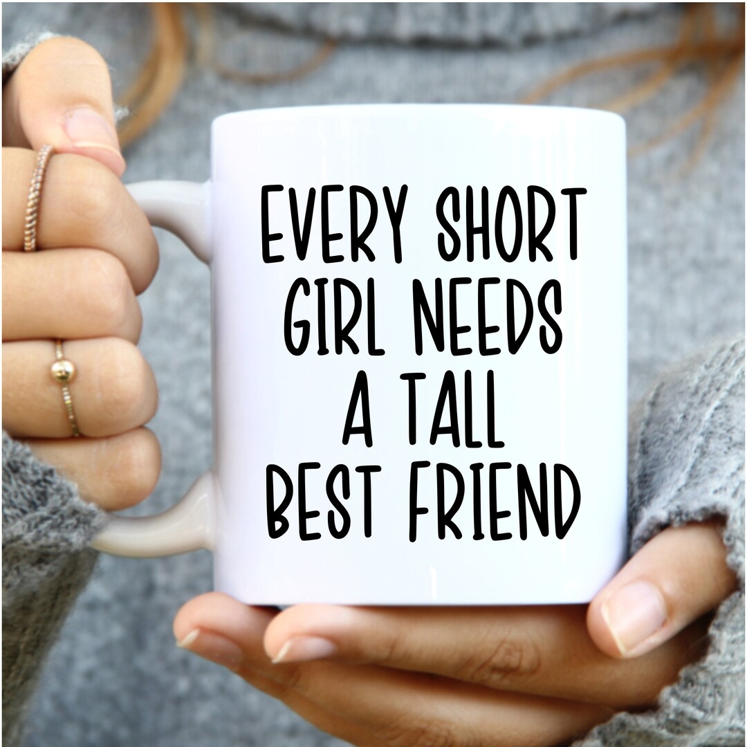 Every Short Girl Needs a Tall Best Friend Mug, Bestfriend Mug, Gift for ...