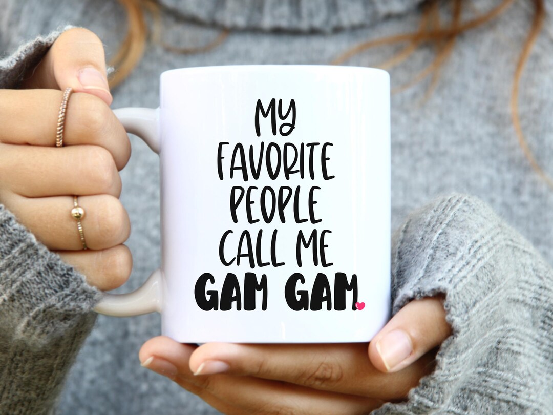 Gam Gam Gifts for Grandma, Gam Gam Mug, My Favorite People Call Me Gam ...
