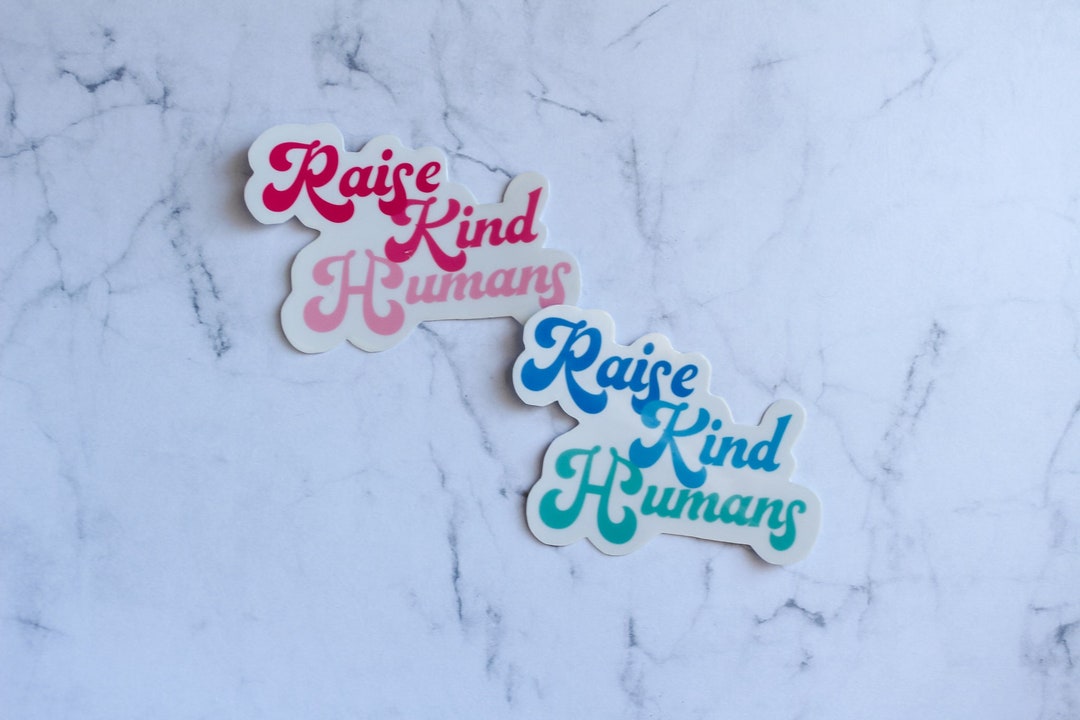 Raise Kind Humans Sticker | Vinyl Sticker, Laptop Sticker, Decal ...
