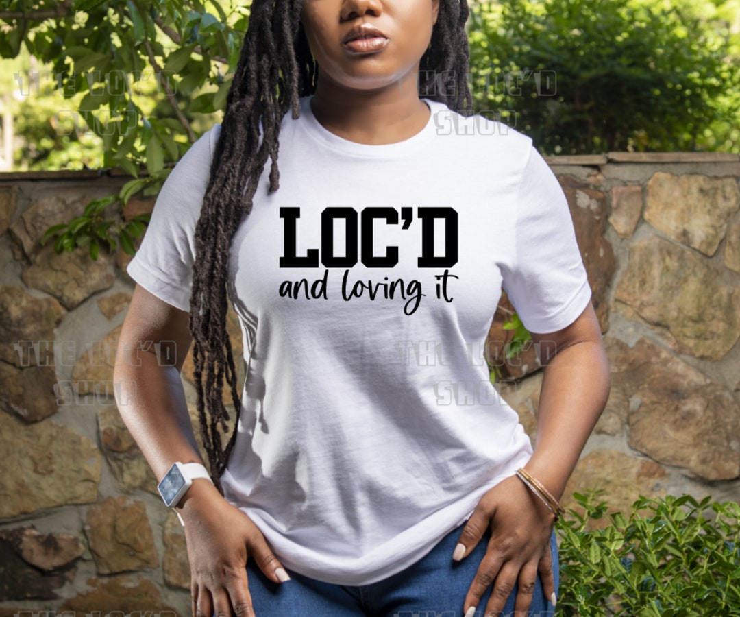Loc'd and Loving It Shirt, Locs, Loc Journey, Natural Hair, Melanin ...