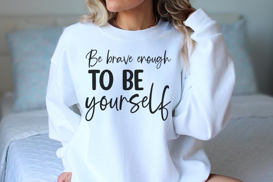 Be Brave Enough to Be Yourself Svg Png | Inspirational Quote | Self ...