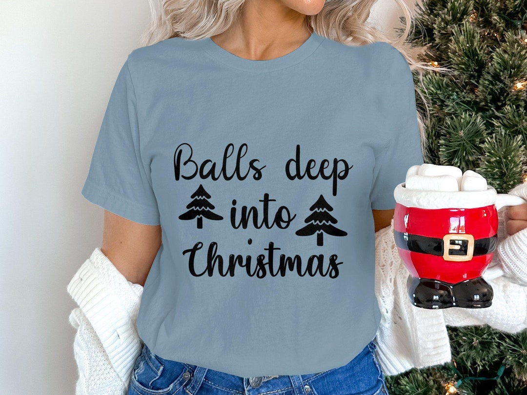 Balls Deep Into Christmas Svg Png Instant Digital Download Christmas Cut File For Cricut