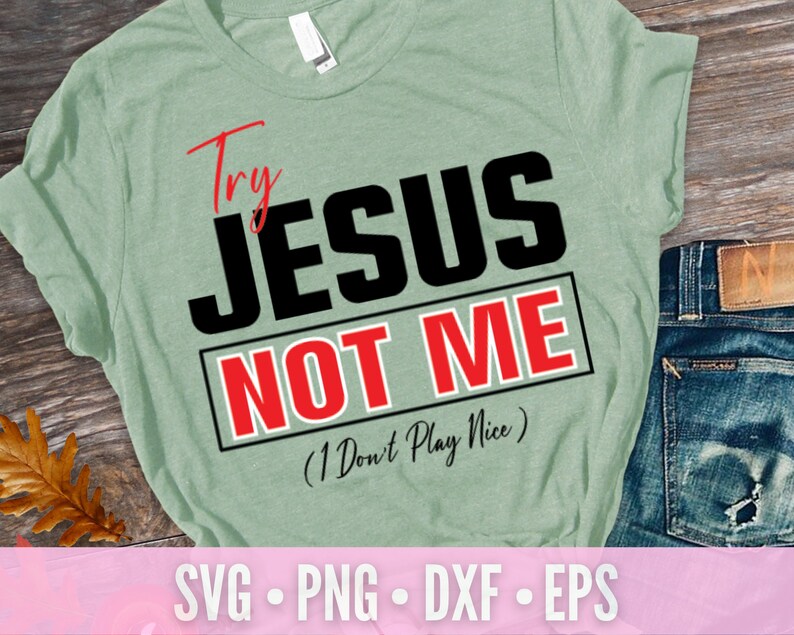 Try Jesus Not Me I Don't Play Nice Svg Try Jesus Svg | Etsy
