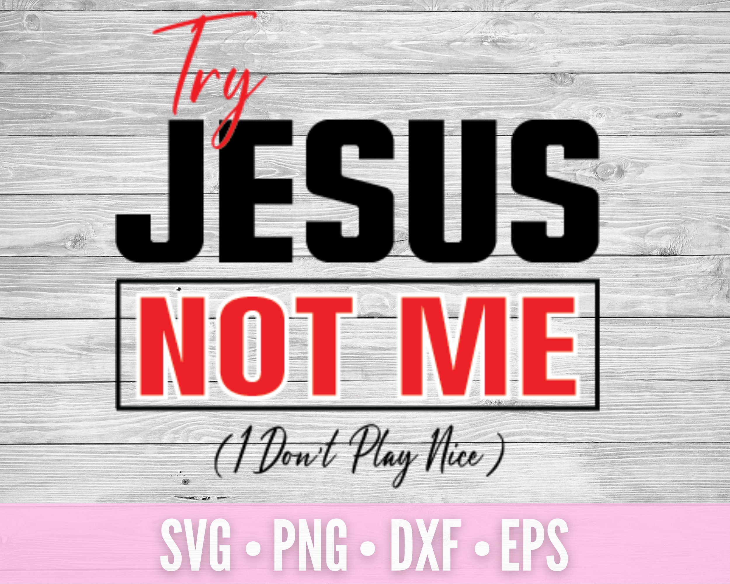 Try Jesus Not Me I Don't Play Nice Svg Try Jesus Svg | Etsy