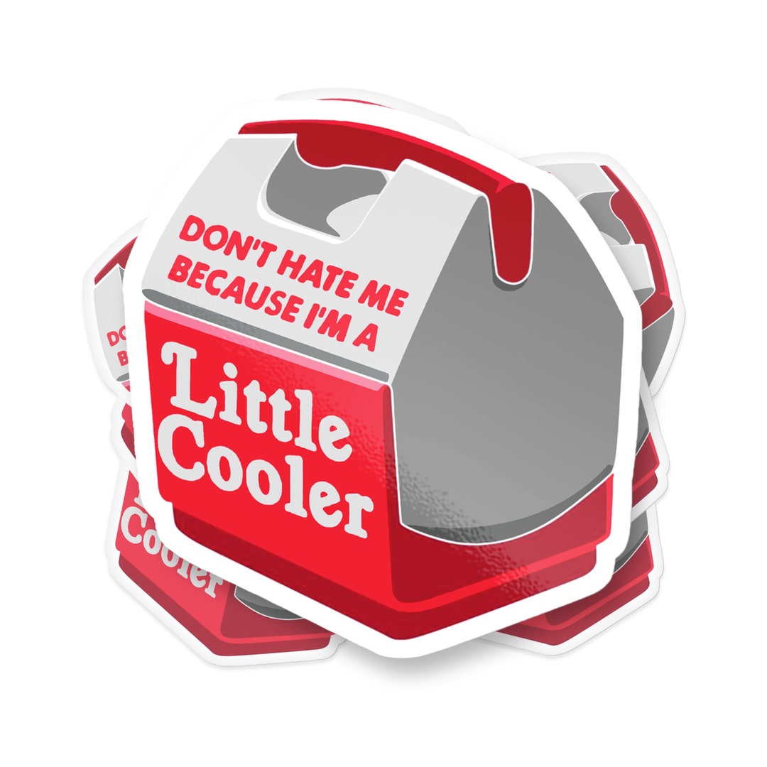 Don't Hate Me I'm A Little Cooler Sticker, Little Cooler Sticker, Funny ...