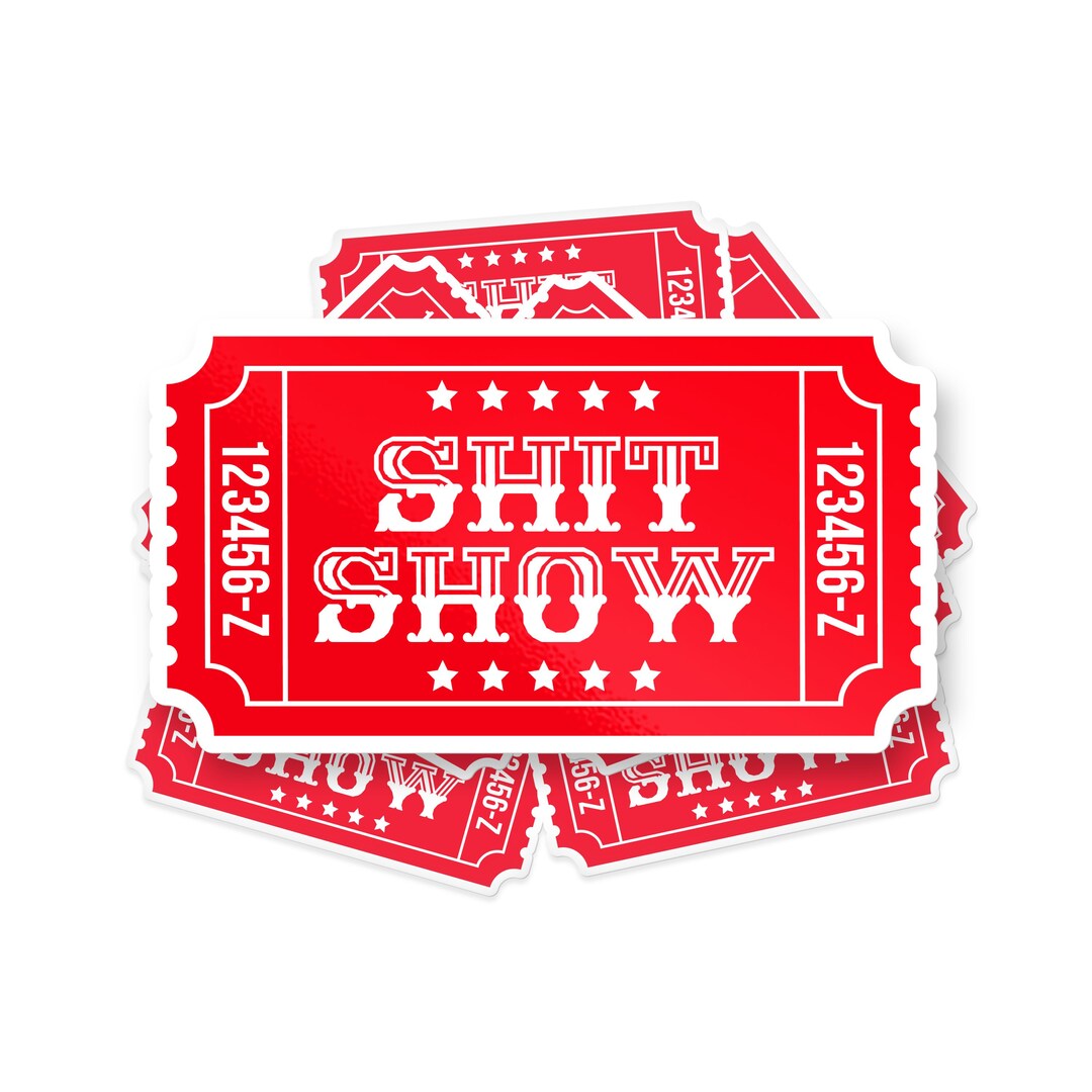 Ticket to the Shit Show Sticker, Funny Ticket Meme, (5 PACK) BOGO - Etsy