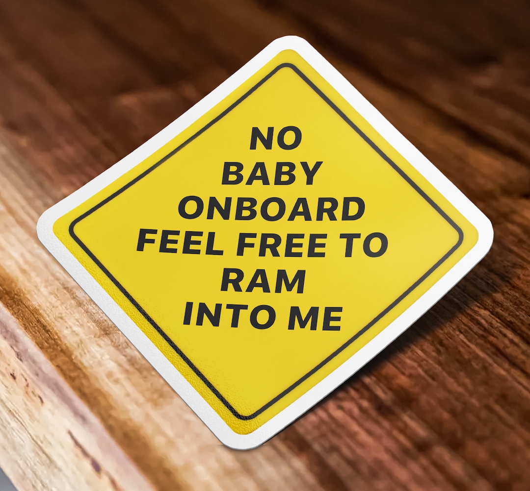No Baby on Board Feel Free to Ram Into Me Sticker, Caution Sticker ... No Baby on Board Feel Free to Ram Into Me Sticker, Caution Sticker ...