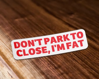Don't Park Too Close I'm Fat Decal - Etsy