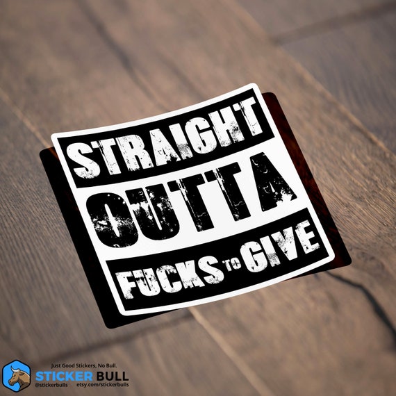 Straight Outta Fucks To Give Sticker Meme Sticker Meme Etsy