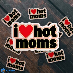 I Love Hot Moms Sticker, Meme Sticker, Funny Sticker, Hot Moms Meme ...