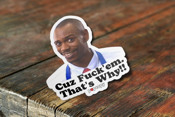 Dave Chappelle Sticker Popcopy Cuz F Em That's Why - Etsy