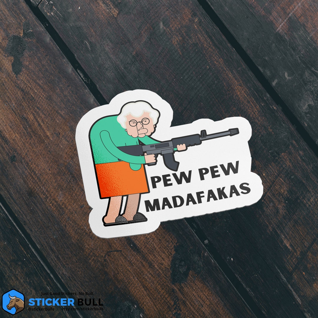 Pew Pew Mudafakas Sticker, Grandma Got A Gat Sticker, Funny Parody ...